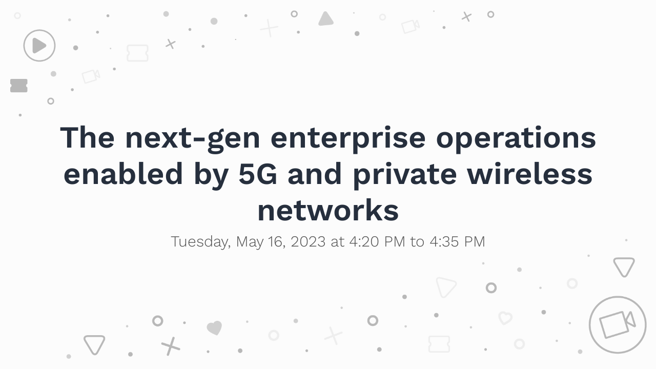 The next-gen enterprise operations enabled by 5G and private wireless ... The next-gen enterprise operations enabled by 5G and private wireless ...